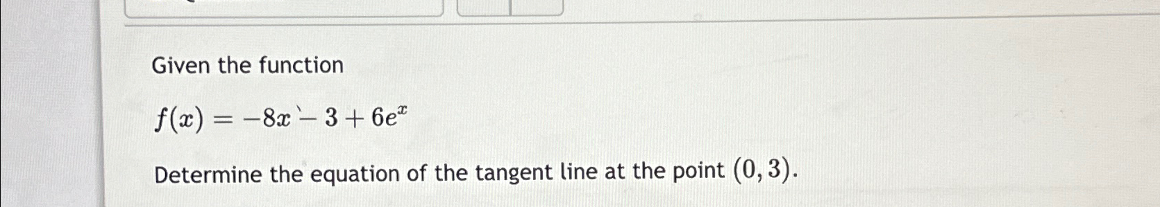 Solved Given the functionf(x)=-8x-3+6exDetermine the | Chegg.com