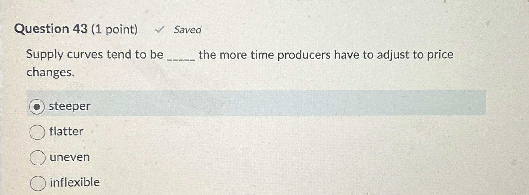 Solved Question 43 (1 ﻿point) ﻿SavedSupply curves tend to | Chegg.com