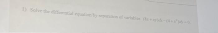 Solved 1) Solve the differential equation by separation of | Chegg.com