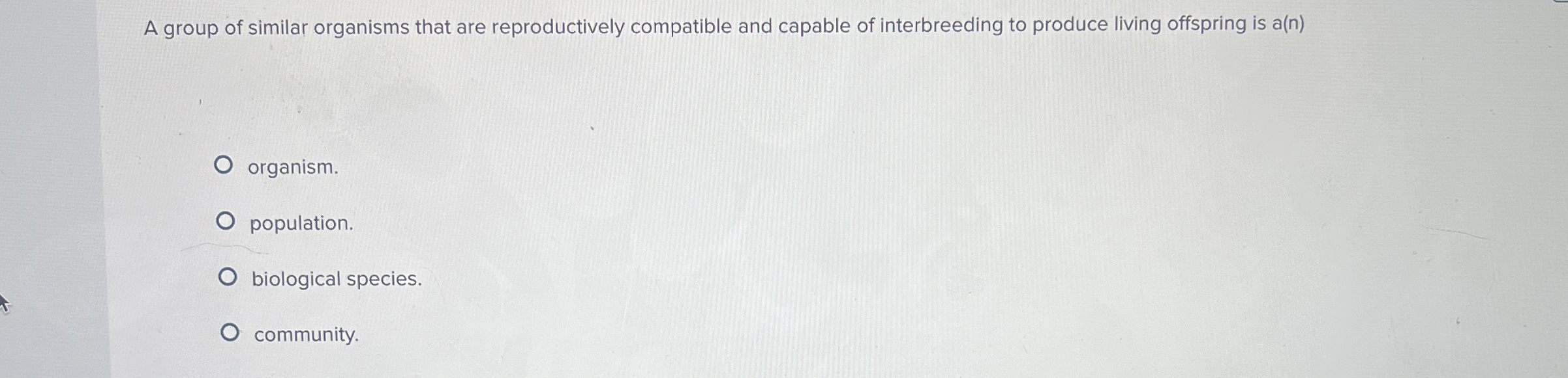 Solved A group of similar organisms that are reproductively | Chegg.com
