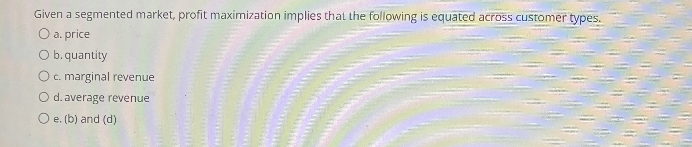 Solved Given a segmented market, profit maximization implies | Chegg.com