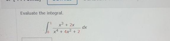 Solved Evaluate the integral.∫01x3+2xx4+4x2+2dx | Chegg.com