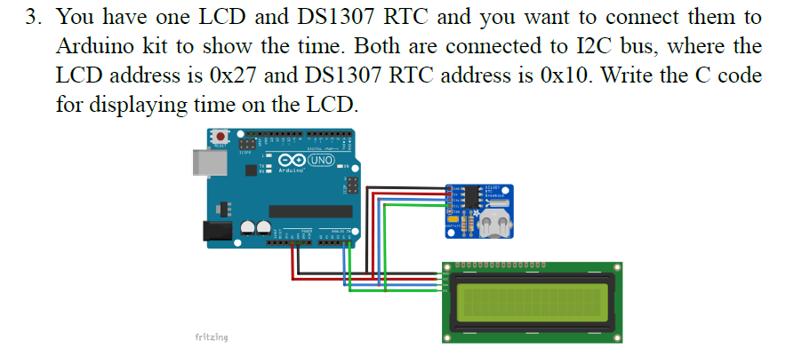 You have one LCD and DS1307 ﻿RTC and you want to | Chegg.com