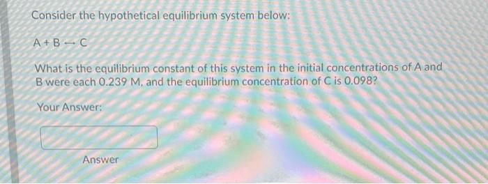 Solved Consider the hypothetical equilibrium system below: | Chegg.com