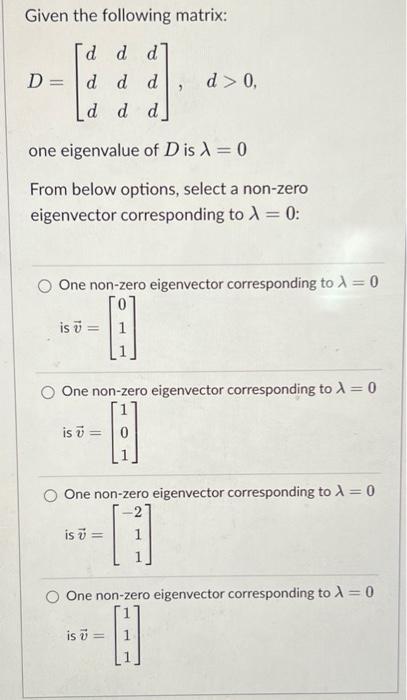 Solved Given the following matrix: D=⎣⎡ddddddddd⎦⎤,d>0 one | Chegg.com