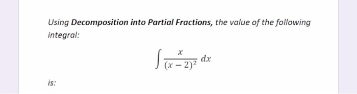 Solved Using Decomposition into Partial Fractions, the value | Chegg.com