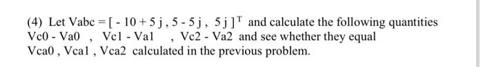 Solved (4) Let Vabc=[−10+5j,5−5j,5j]T and calculate the | Chegg.com