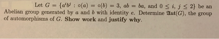 Solved Let G = {aibl : o(a) = o(b) = 3, ab = ba, and 0 | Chegg.com