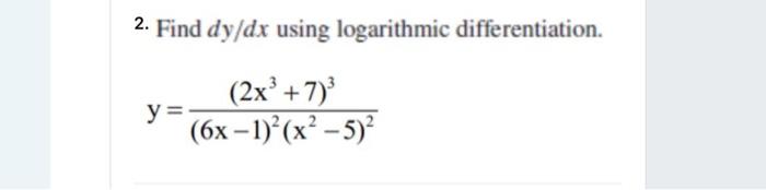 Solved 2. Find dy/dx using logarithmic differentiation. (2x² | Chegg.com