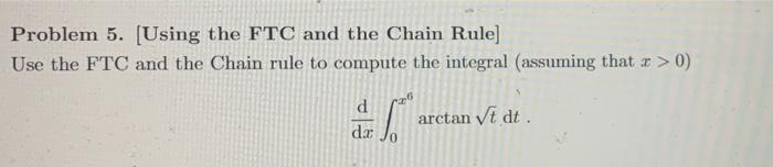 Solved Problem 5. (Using the FTC and the Chain Rule] Use the | Chegg.com
