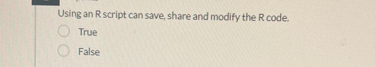 Solved Using an R script can save, share and modify the R | Chegg.com