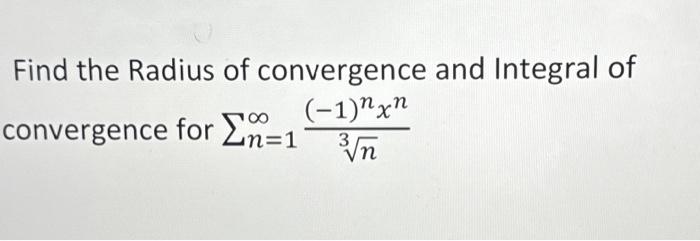 Solved Find the Radius of convergence and Integral of | Chegg.com