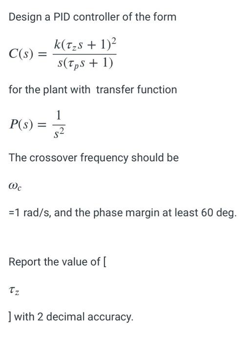 Solved Design A Pi Controller Of The Form Csskτzs1 For