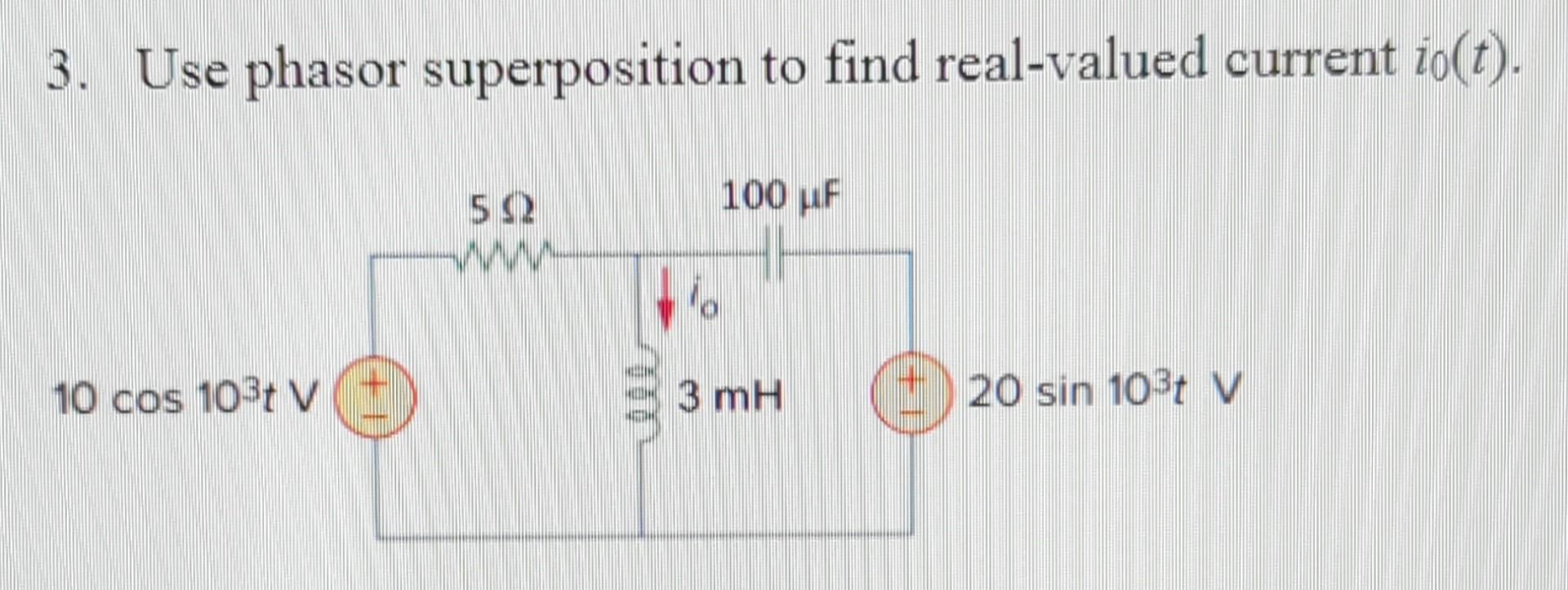 Solved 3. Use phasor superposition to find real-valued | Chegg.com