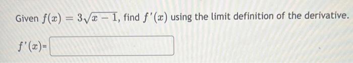 Solved Given f(x)=3x−1, find f′(x) using the limit | Chegg.com
