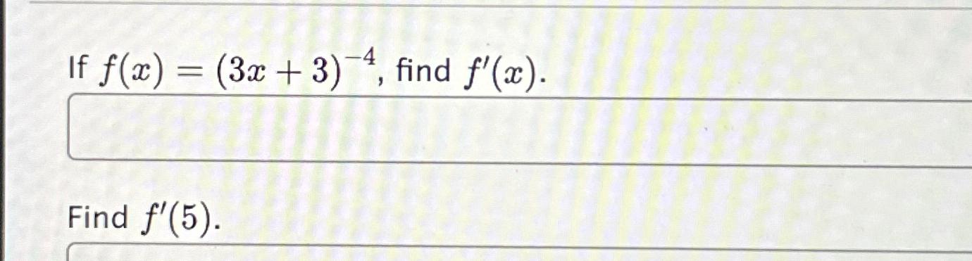 Solved If f(x)=(3x+3)-4, ﻿find f'(x).Find f'(5). | Chegg.com