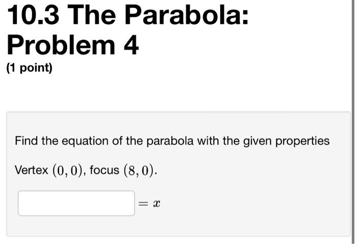 Solved 10.3 The Parabola: Problem 4 (1 point) Find the | Chegg.com
