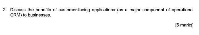 Solved 2. Discuss the benefits of customer-facing | Chegg.com