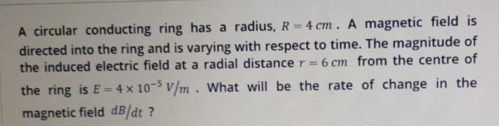 Solved A circular conducting ring has a radius, R = 4 cm. A | Chegg.com