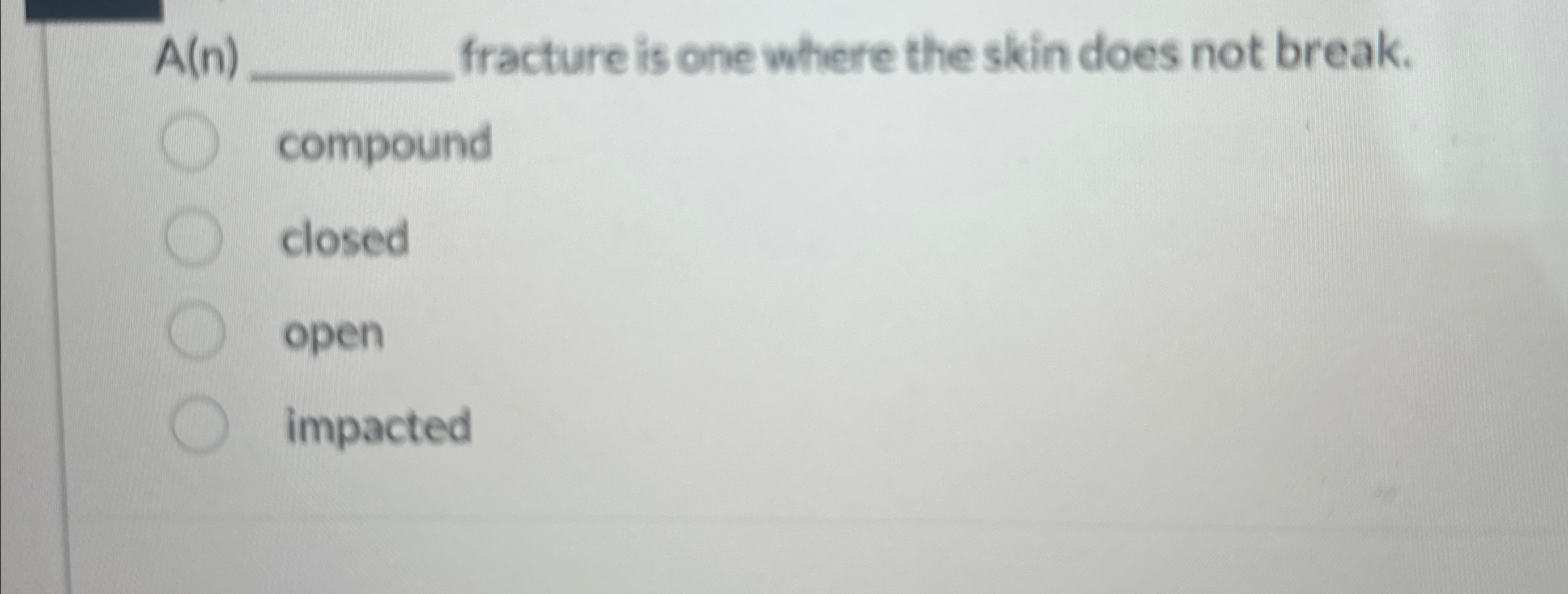 Solved A(n) ﻿fracture is one where the skin does not | Chegg.com