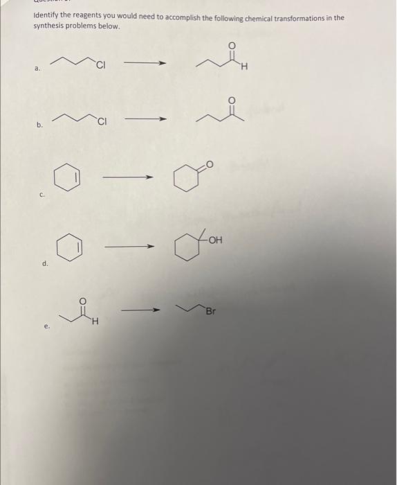 Solved Identify the reagents you would need to accomplish | Chegg.com