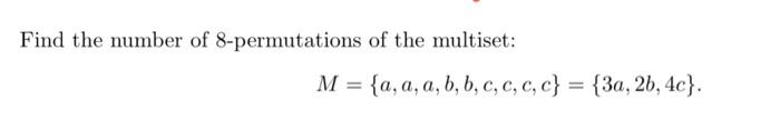 Solved Find the number of 8-permutations of the multiset: | Chegg.com