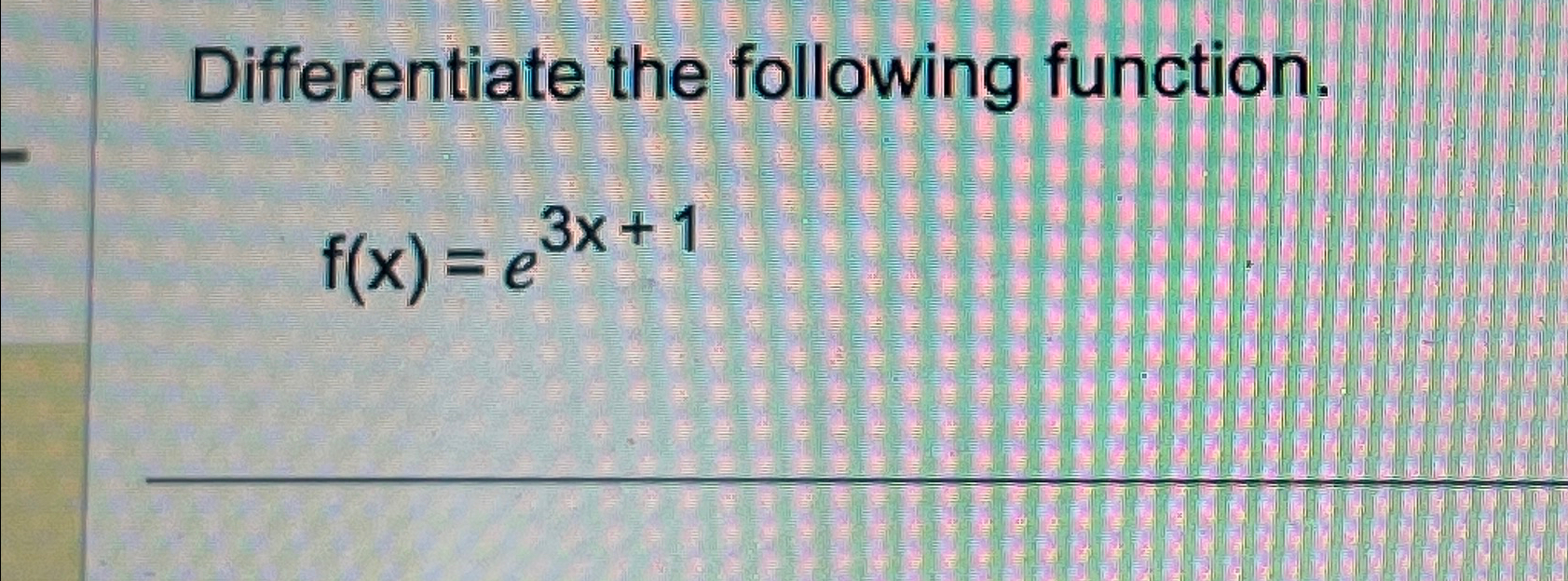 Solved Differentiate The Following Function F X E3x 1