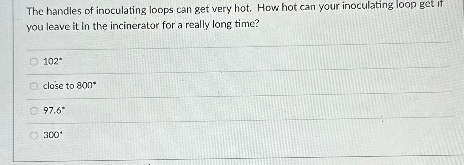 Solved The handles of inoculating loops can get very hot. | Chegg.com