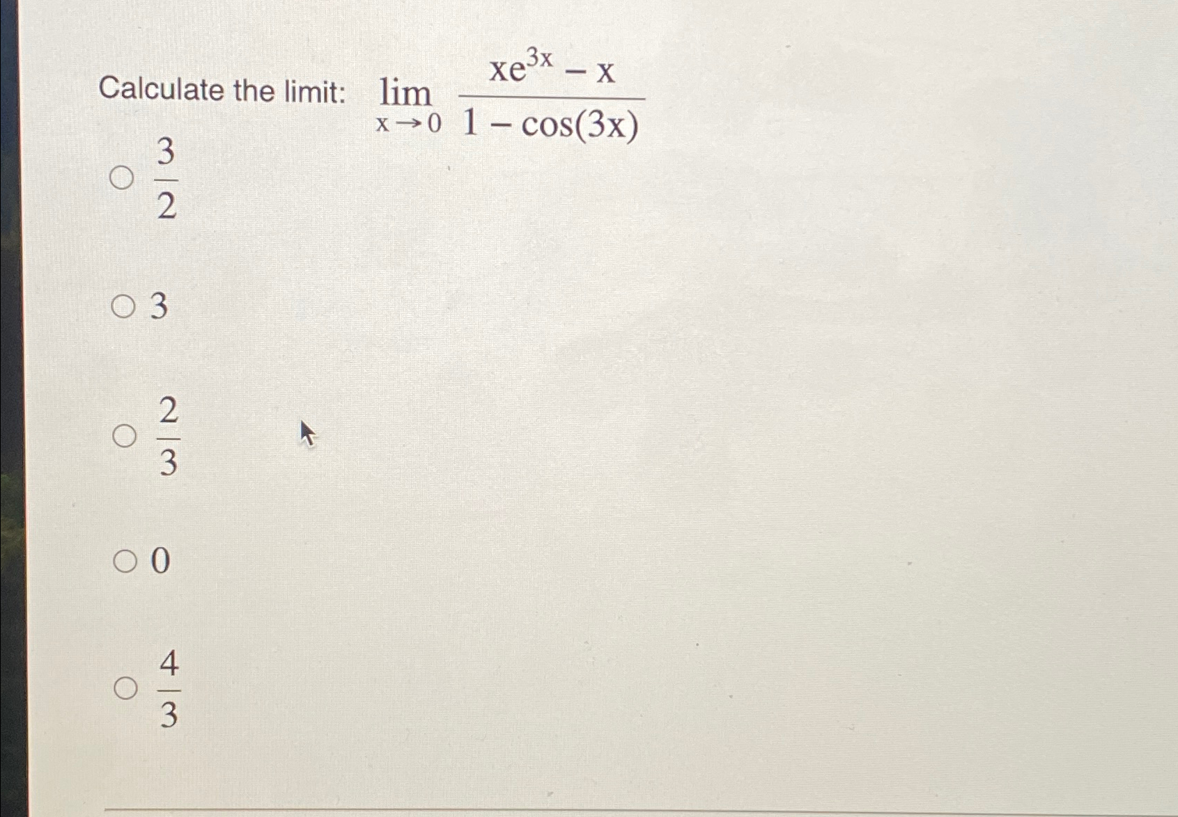 Solved Calculate the limit: limx→0xe3x-x1-cos(3x)3232343 | Chegg.com