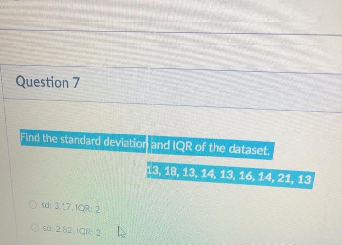 Solved Question 7 Find the standard deviation and IQR of the | Chegg.com