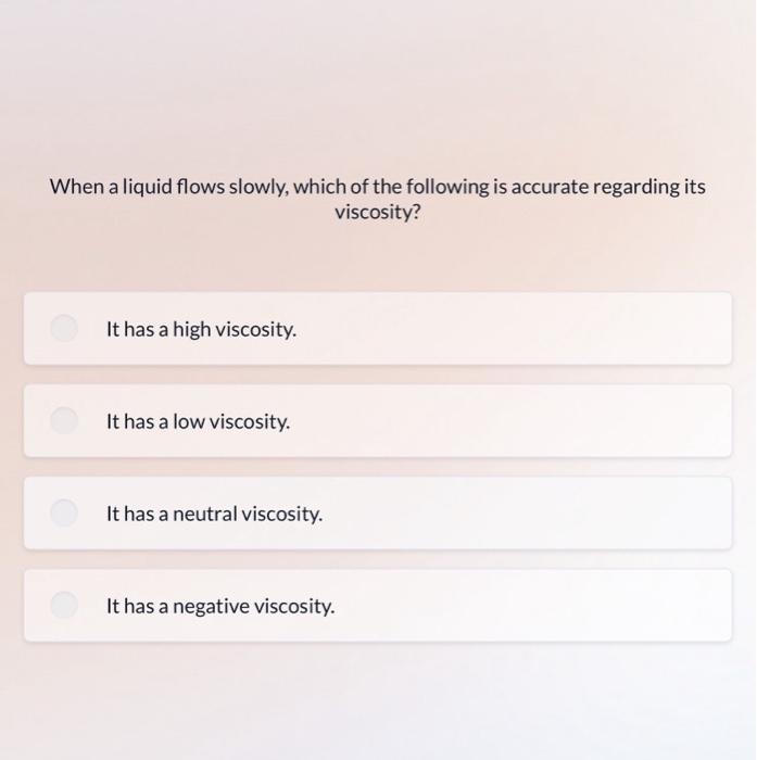Solved When a liquid flows slowly, which of the following is | Chegg.com