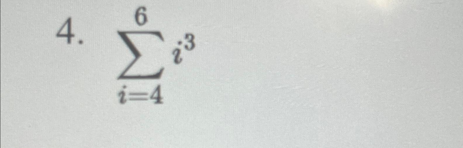 Solved ∑i=46i3 | Chegg.com