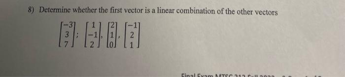 Solved 8) Determine whether the first vector is a linear | Chegg.com