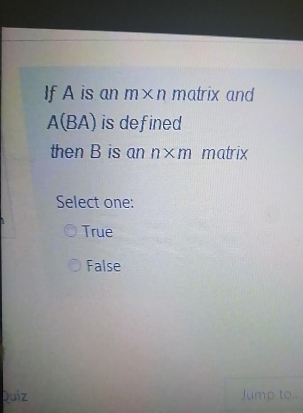 Solved If A is an mxn matrix and A(BA) is defined then B is | Chegg.com
