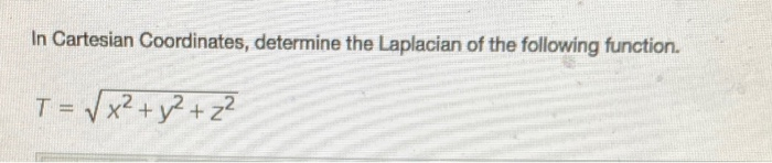 Solved In Cartesian Coordinates Determine The Laplacian Of