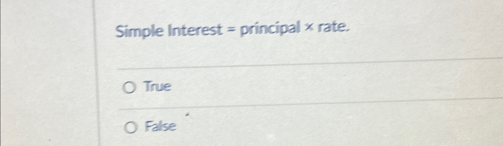 Solved Simple Interest = ﻿principal × ﻿rate.TrueFalse | Chegg.com