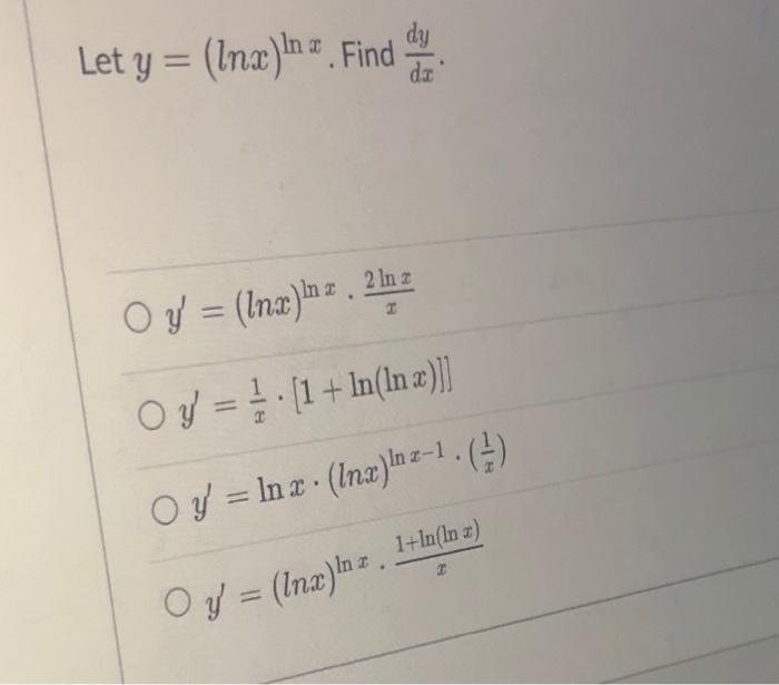 Solved y=(lnx)lnx. Find dxdy. | Chegg.com
