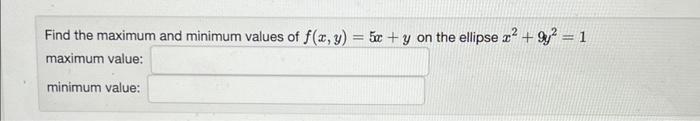 Solved Find the maximum and minimum values of f(x,y)=5x+y on | Chegg.com