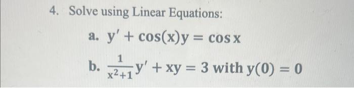 Solved 4. Solve using Linear Equations: a. y′+cos(x)y=cosx | Chegg.com