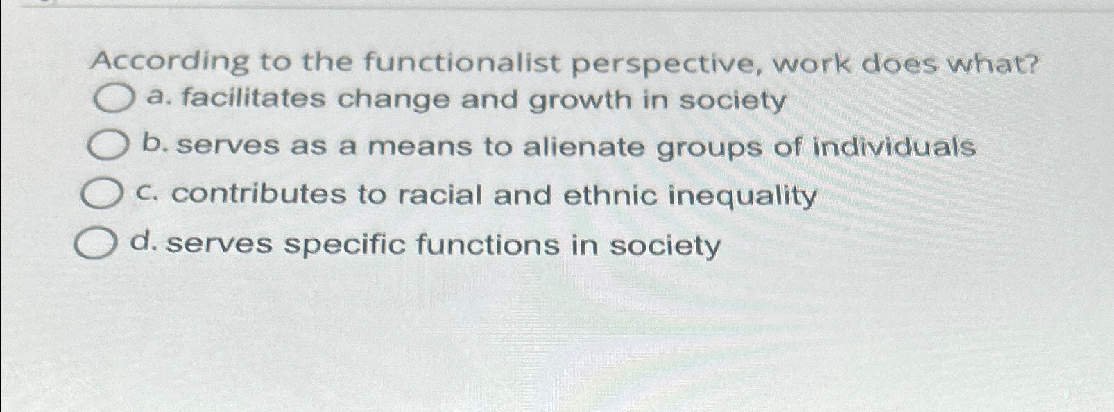 Solved According to the functionalist perspective, work does | Chegg.com