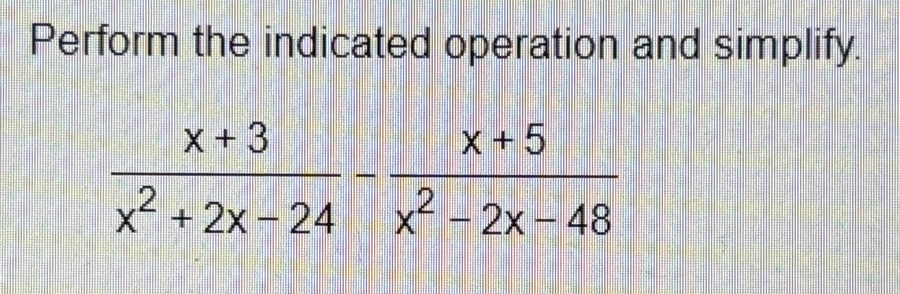 Solved Perform the indicated operation and | Chegg.com
