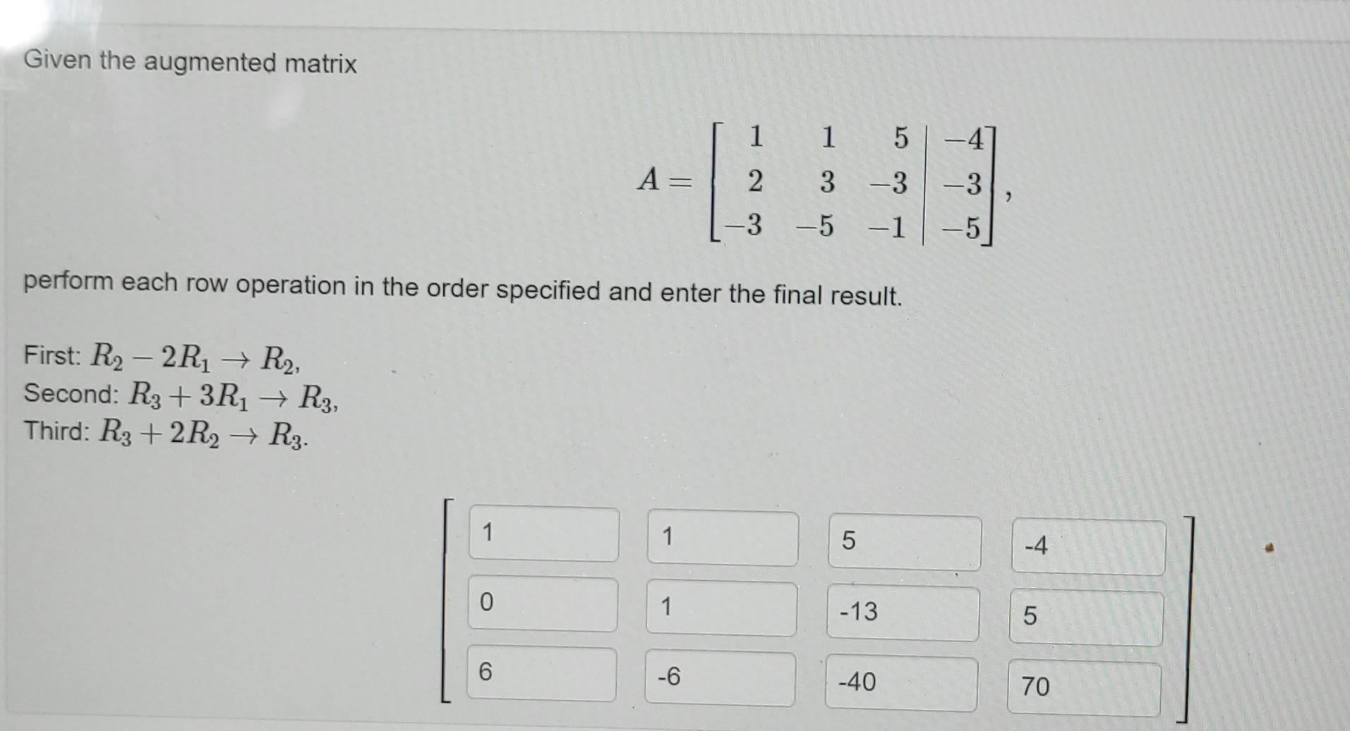 Solved Given the augmented matrix A=⎣⎡12−313−55−3−1−4−3−5⎦⎤ | Chegg.com