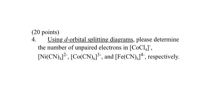 Solved (20 points) 4. Using d-orbital splitting diagrams, | Chegg.com