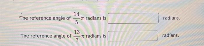 Solved The reference angle of 514π radians is radians. The | Chegg.com