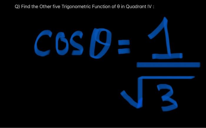 Solved Q) Find the Other five Triononometric Function of θ | Chegg.com