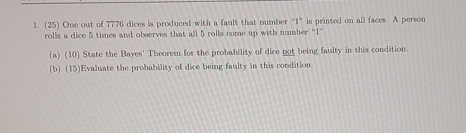Solved 1. (25) One out of 7776 dices is produced with a | Chegg.com