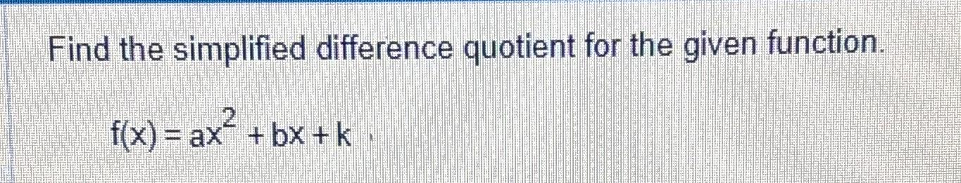 Solved Find the simplified difference quotient for the given | Chegg.com