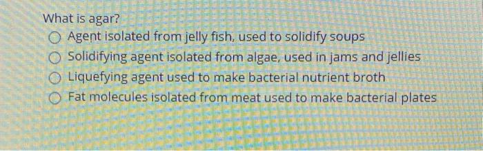 Solved What is agar? O Agent isolated from jelly fish, used | Chegg.com