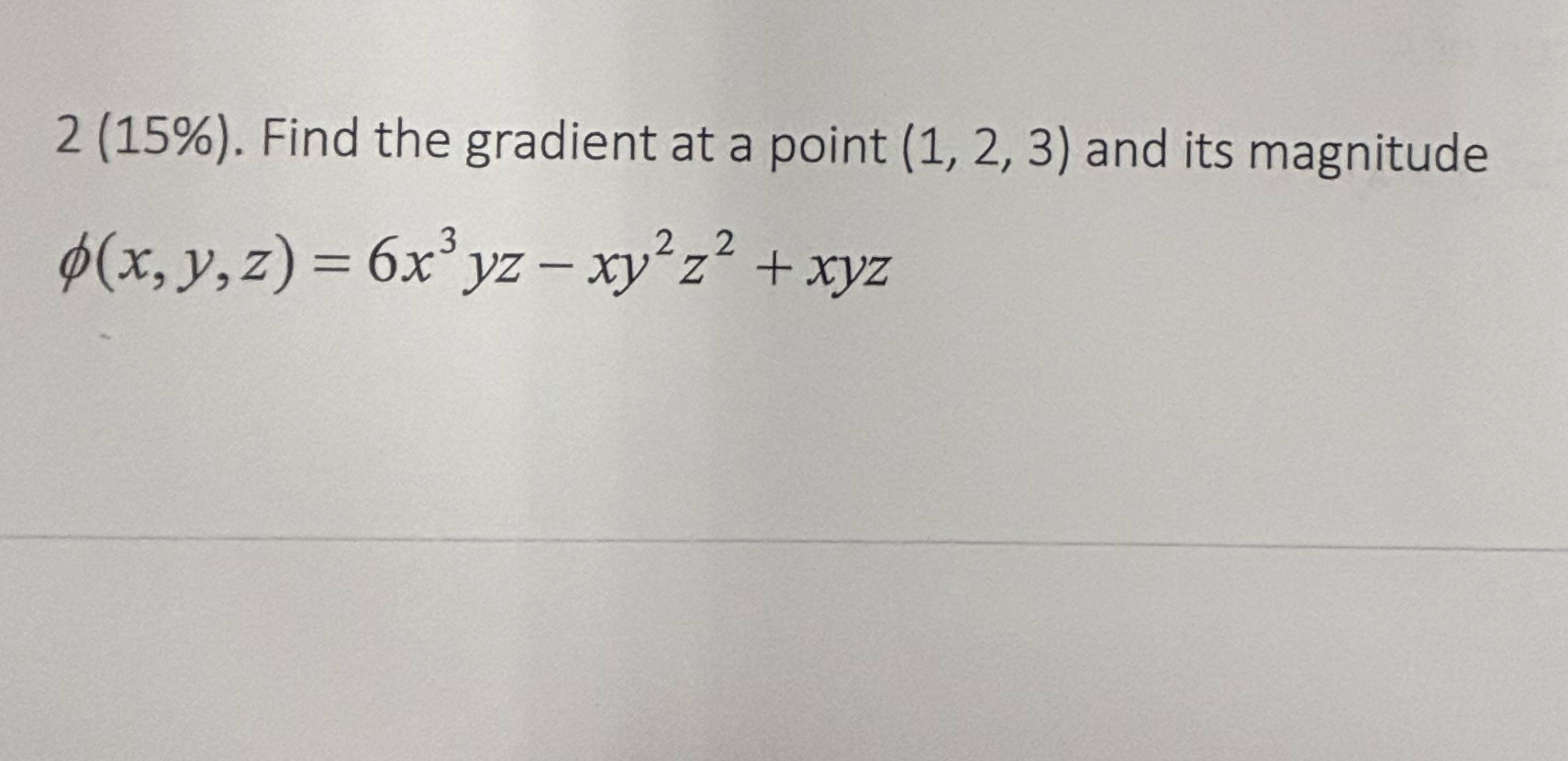 Solved 2 (15%). ﻿Find the gradient at a point (1,2,3) ﻿and | Chegg.com