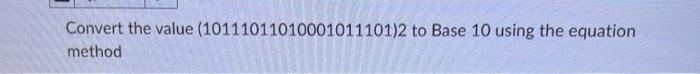 Solved Convert the value ( 10111011010001011101)2 to Base 10 | Chegg.com